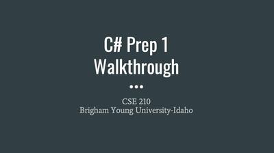 CSE 210 - C# Prep 1 Walkthrough - BYU-Idaho