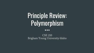 CSE 210 Principle: Polymorphism - BYU-Idaho