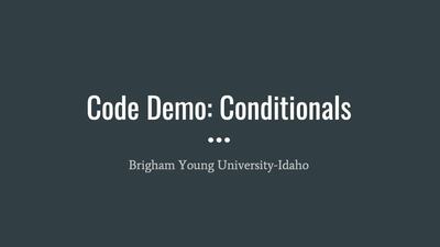 Code Demo: Conditionals - BYU-Idaho