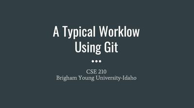 CSE 210 - A Typical Workflow using Git - BYU-Idaho