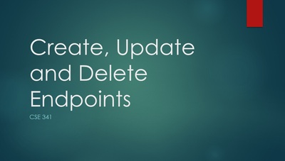 CSE 341 Create, Update and Delete Endpoints - BYU-Idaho