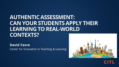 Authentic Assessment: Can Your Students Apply Their Learning to Real-world Contexts? - Illinois ...