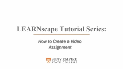 Creating a Video Assignment - LEARNscape: Empire State University