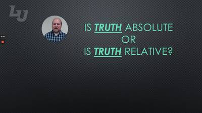 BIB1000 Apologetics 2.7.M - Understanding Absolute Truth vs. Relative ...