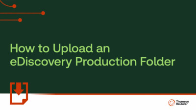 How to upload an eDiscovery production folder - Product Training - US | Thomson Reuters