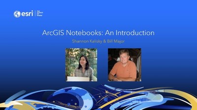 (10930) ArcGIS Notebooks: An Introduction - Esri Videos: GIS, Events, ArcGIS Products & Industries