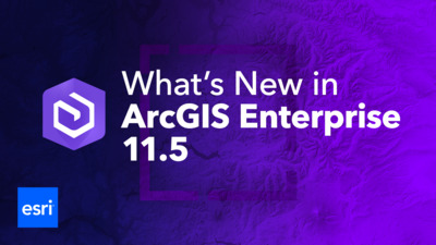 What's New in ArcGIS Enterprise 11.5 - Esri Videos: GIS, Events, ArcGIS Products & Industries