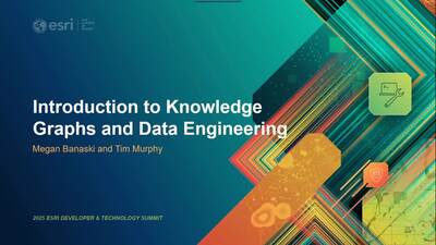 Introduction to Knowledge Graphs & Data Engineering - Esri Videos: GIS, Events, ArcGIS Products ...