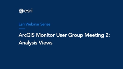 ArcGIS Monitor User Group Meeting #2: Analysis Views - Esri Videos: GIS, Events, ArcGIS Products ...