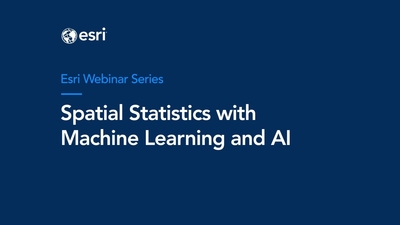 Spatial Statistics with Machine Learning and AI - Esri Videos: GIS, Events, ArcGIS Products ...