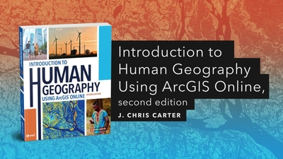 Introduction to Human Geography Using ArcGIS Online, second edition | Official Esri Press ...