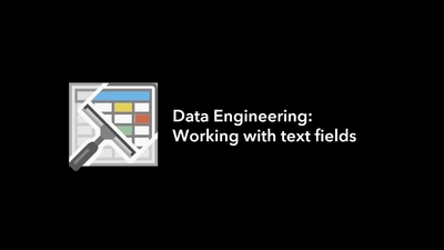 Data Engineering: How to work with text fields - Esri Videos: GIS, Events, ArcGIS Products ...