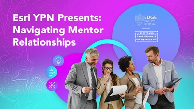 Esri YPN Presents: Navigating Mentor Relationships Webinar - Esri Videos: GIS, Events, ArcGIS ...