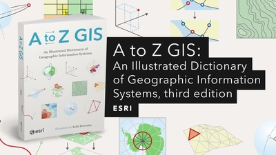 A to Z GIS: An Illustrated Dictionary of Geographic Information Systems ...