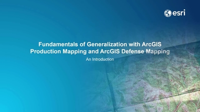 1-Introduction to Generalization in ArcGIS Production Mapping and ArcGIS Defense Mapping - Esri ...
