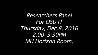 Researchers Panel for OSU IT - Dec. 8, 2016 - OSU MediaSpace