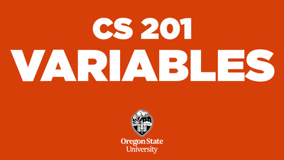 CS 201 Week 1 Variables - OSU MediaSpace