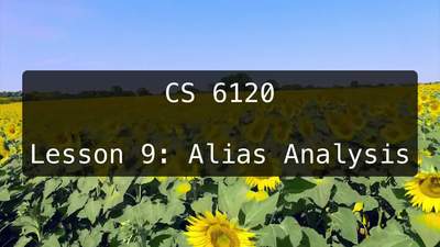 CS 6120: Lesson 9: Alias Analysis - Video on Demand