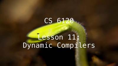 CS 6120: Lesson 11: Dynamic Compilers - Video on Demand