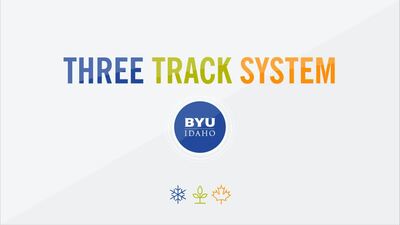 BYU-Idaho Three Track System - BYU-Idaho