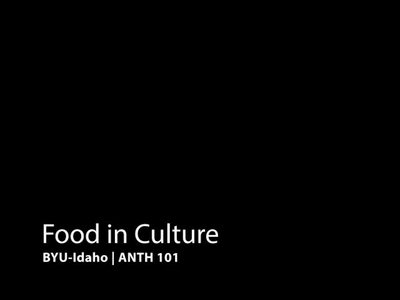 ANTH 101 Food in Culture - BYU-Idaho