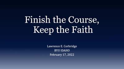 Lawrence E. Corbridge - "Finish the Course, Keep the Faith" - BYU-Idaho