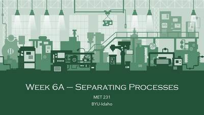 Understanding Separating Processes in Manufacturing 🛠️ - BYU-Idaho