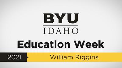 William Riggins - "Knowest thou the condescension of God?" - BYU-Idaho