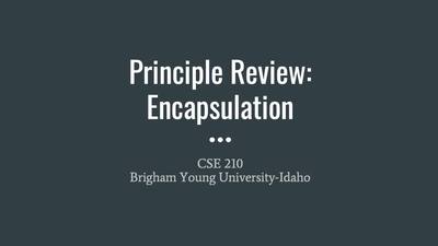 CSE 210 Principle: Encapsulation - BYU-Idaho