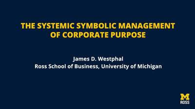 James Westphal - The Systemic Symbolic Management of Corporate Purpose ...