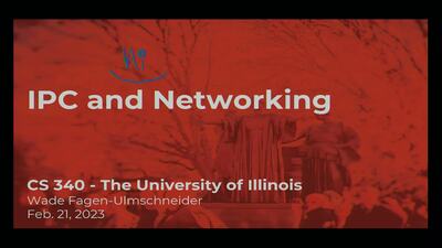 CS 340 - Lecture #11: IPC and Networking (Spring 2023, Wade Fagen ...