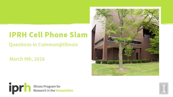 IPRH Cell Phone Slam - Illinois Media Space