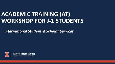Academic Training (AT) Workshop for J-1 Students - Illinois Media Space