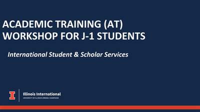 Academic Training (AT) Workshop for J-1 Students - Illinois Media Space