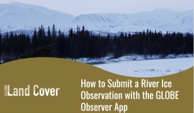 How to Use GLOBE Observer Land Cover App for Ice Observing - University ...