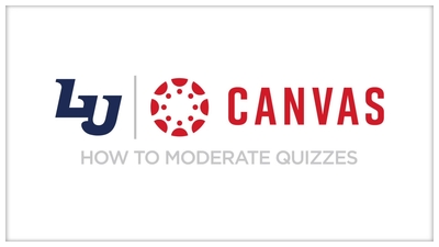Canvas - How to Moderate Quizzes - Liberty University