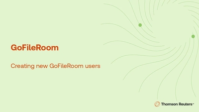 Creating new GoFileRoom users - Product Training - US | Thomson Reuters