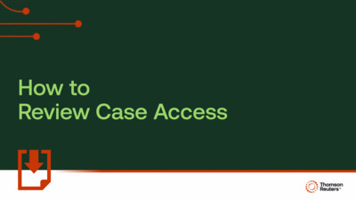 How to review case access - Product Training - US | Thomson Reuters