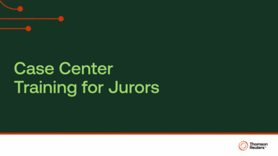 Case Center training for Jurors - Product Training - US | Thomson Reuters