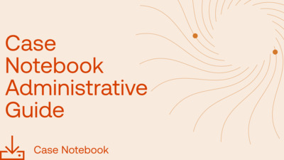 Case Notebook Administrative User Guide - Product Training - US ...