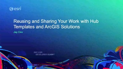 Reusing and Sharing Your Work with Hub Templates and ArcGIS Solutions ...