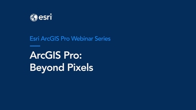 ArcGIS Pro: Beyond Pixels - Esri Videos: GIS, Events, ArcGIS Products ...
