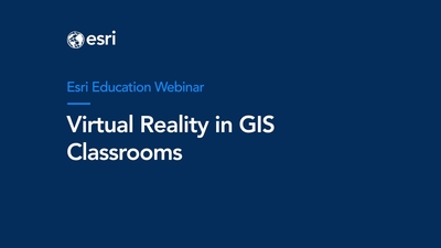 Virtual Reality with GIS in Classrooms Webinar - Esri Videos: GIS ...
