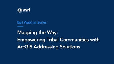 Mapping the Way: Empowering Tribal Communities with ArcGIS Addressing ...