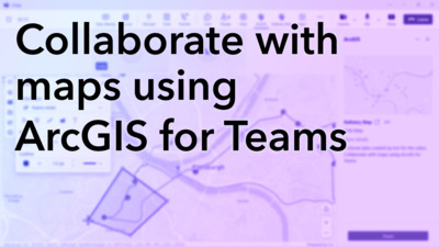 Collaborate with maps using ArcGIS for Teams - Esri Videos: GIS, Events ...
