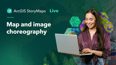 ArcGIS StoryMaps Live — August 2025 — Map and image choreography - Esri ...