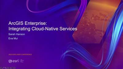 ArcGIS Enterprise: Integrating Cloud Native Services - Esri Videos: GIS ...