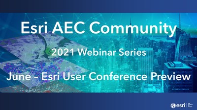 AEC Community 2021 Webinar Series—June—Esri User Conference Preview ...