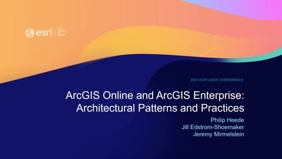 ArcGIS Online and ArcGIS Enterprise: Architectural Patterns and ...