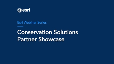 Conservation Solutions Partner Showcase Webinar - Esri Videos: GIS ...